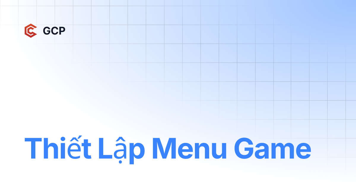 Thiết Lập Menu Game | GCP